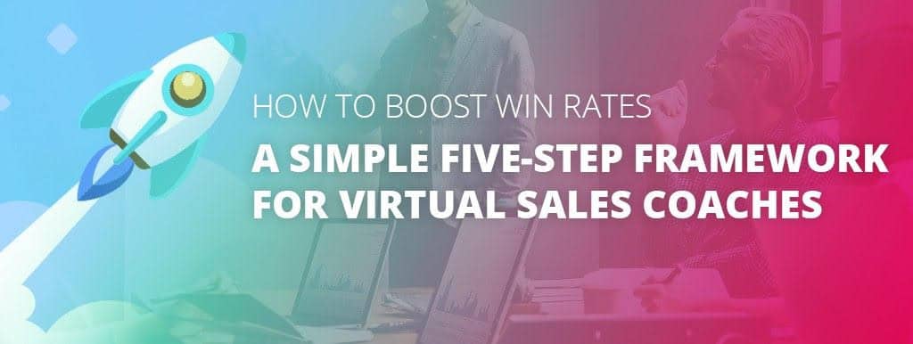 How to Boost Win Rates: A Simple Five Step Framework for Virtual Sales ...